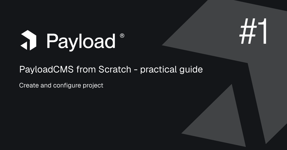 PayloadCMS from Scratch #1 - Create and configure project | adrianmaj.com